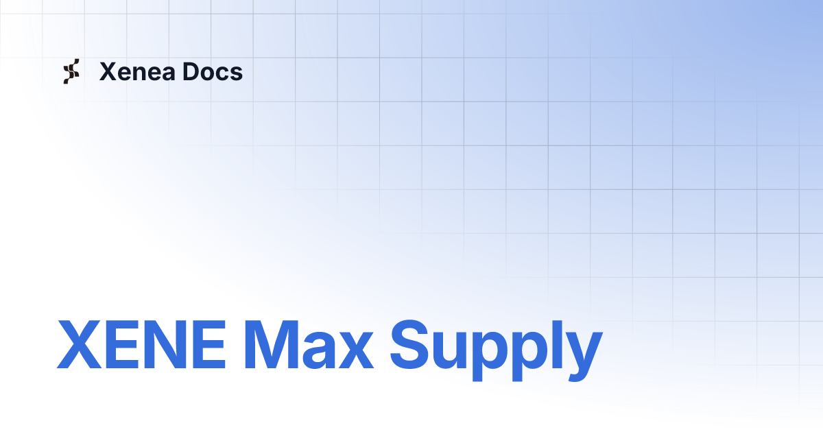 XENE Max Supply | Xenea Docs
