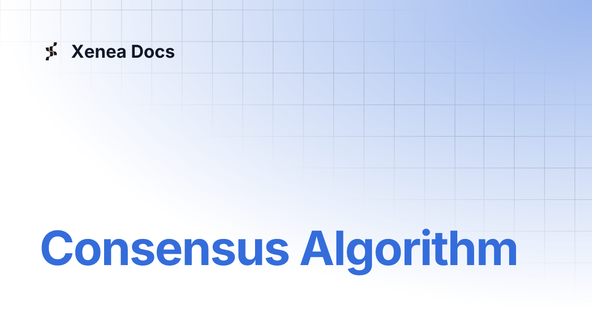 Consensus Algorithm | Xenea Docs